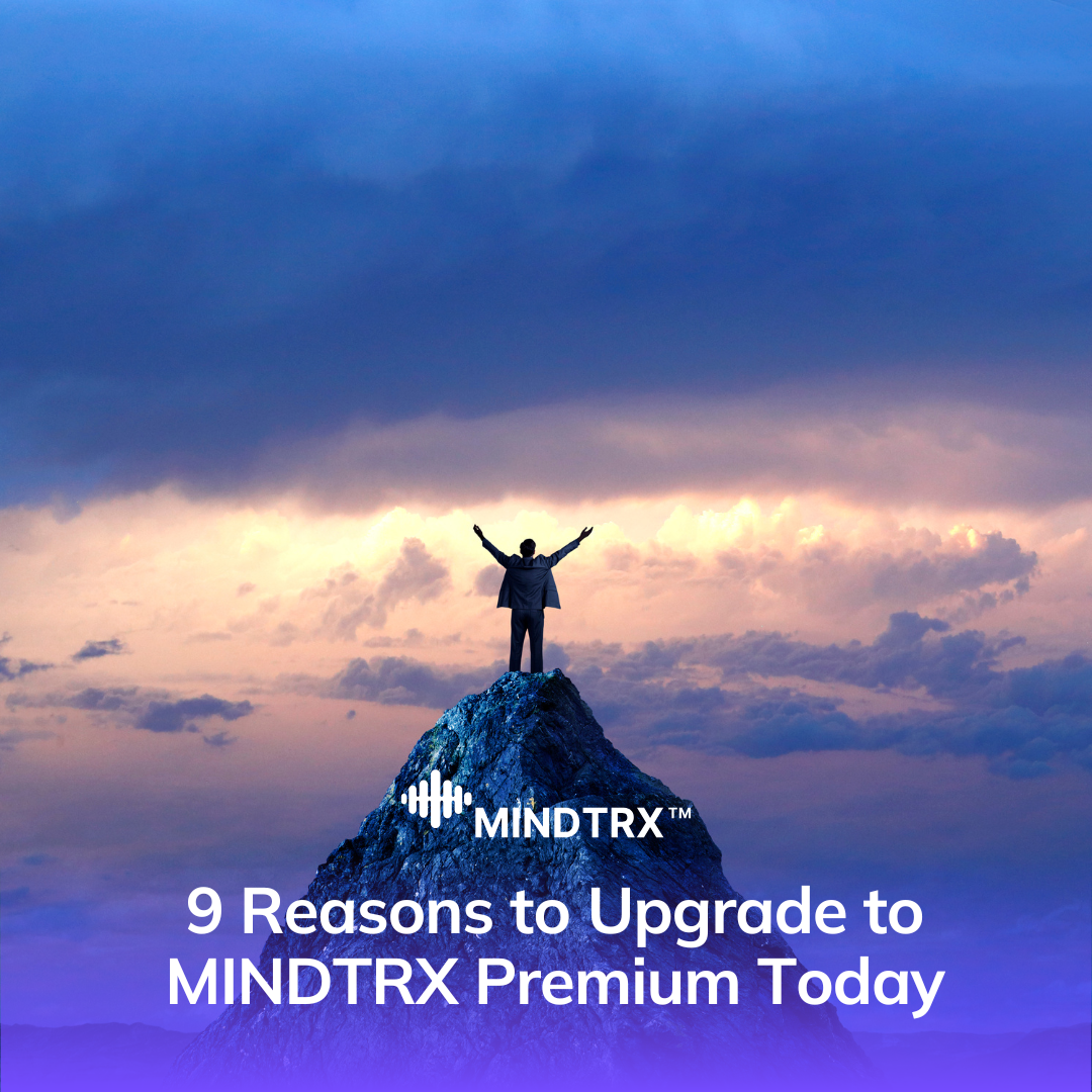 9 Reasons to Upgrade to MINDTRX Premium Today